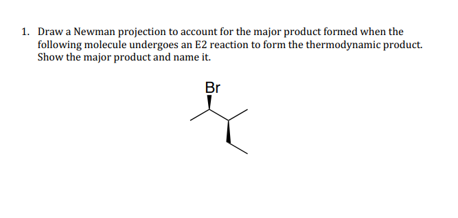 Solved 1. Draw a Newman projection to account for the major | Chegg.com