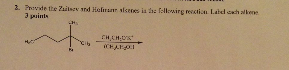 Solved 2. Provide the Zaitsev and Hofmann alkenes in the | Chegg.com