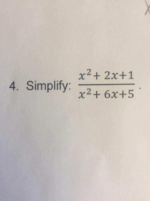 Solved Simplify: x^2 + 2x + 1/x^2 + 6x + 5 | Chegg.com