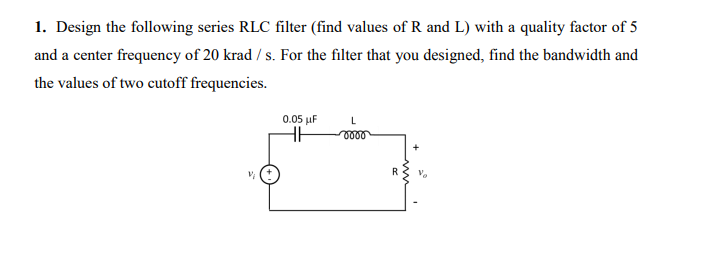 Solved 1. Design the following series RLC filter (find | Chegg.com