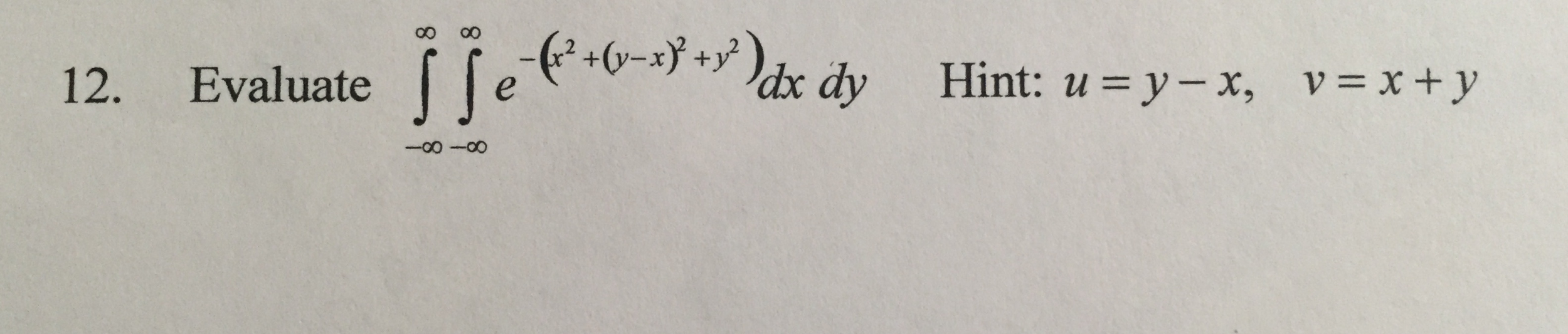 Solved 12.Evaluate double integrate e^-(x^2 + (y-x)^2 + y^2) | Chegg.com Solved 12.Evaluate double integrate e^-(x^2 + (y-x)^2 + y^2) | Chegg.com