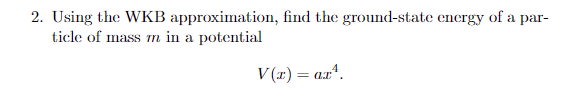 Solved 2. Using the WKB approximation, find the ground-state | Chegg.com