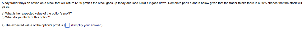 Solved A day trader buys an option on a stock that will | Chegg.com