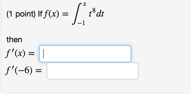 Solved If f(x) = integral^x_-1 t^8 dt then f'(x) = _____ | Chegg.com