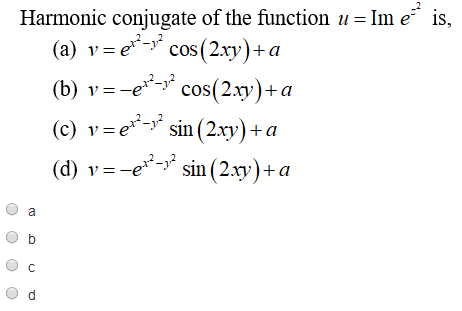 Solved Harmonic conjugate of the function u Im e is, (a) | Chegg.com