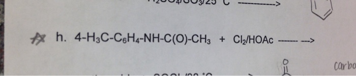 Solved Ex h. 4-H3C-C6H4-NH-c(o)-CH3 cl2/HoAc carbo | Chegg.com
