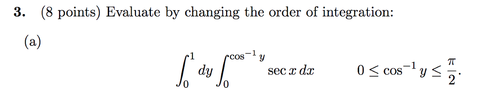 Solved 3. (8 points) Evaluate by changing the order of | Chegg.com Solved 3. (8 points) Evaluate by changing the order of | Chegg.com
