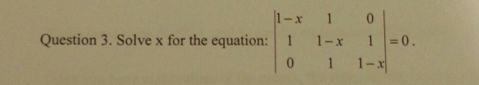 Solved Solve x for the equation: |1 - x 1 0 1 1 - x 1 0 1 1 | Chegg.com