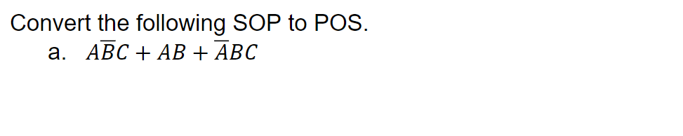 Solved Convert the following SOP to POS. a. ABC AB +ABC | Chegg.com