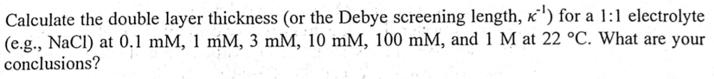Solved Calculate the double layer thickness (or the Debye | Chegg.com