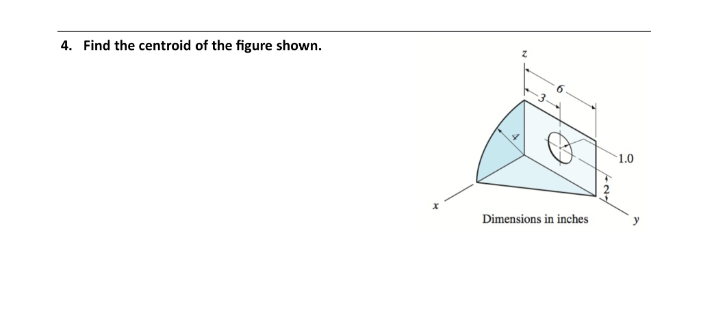 Solved 4. Find the centroid of the figure shown. 3 1.0 | Chegg.com