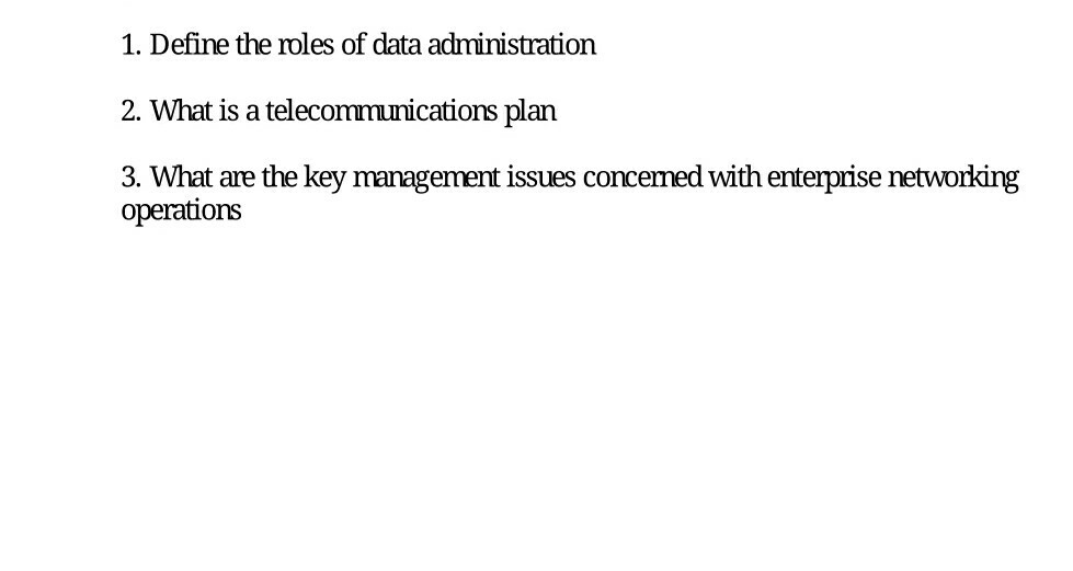 Solved 1. Define the roles of data administration 2. What is | Chegg.com