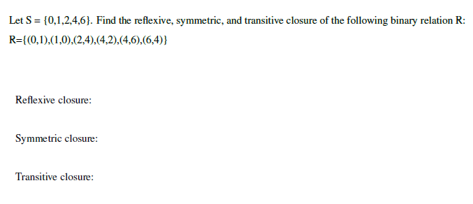 Solved Let S = {0,1,2,4,6}. Find the reflexive, symmetric, | Chegg.com