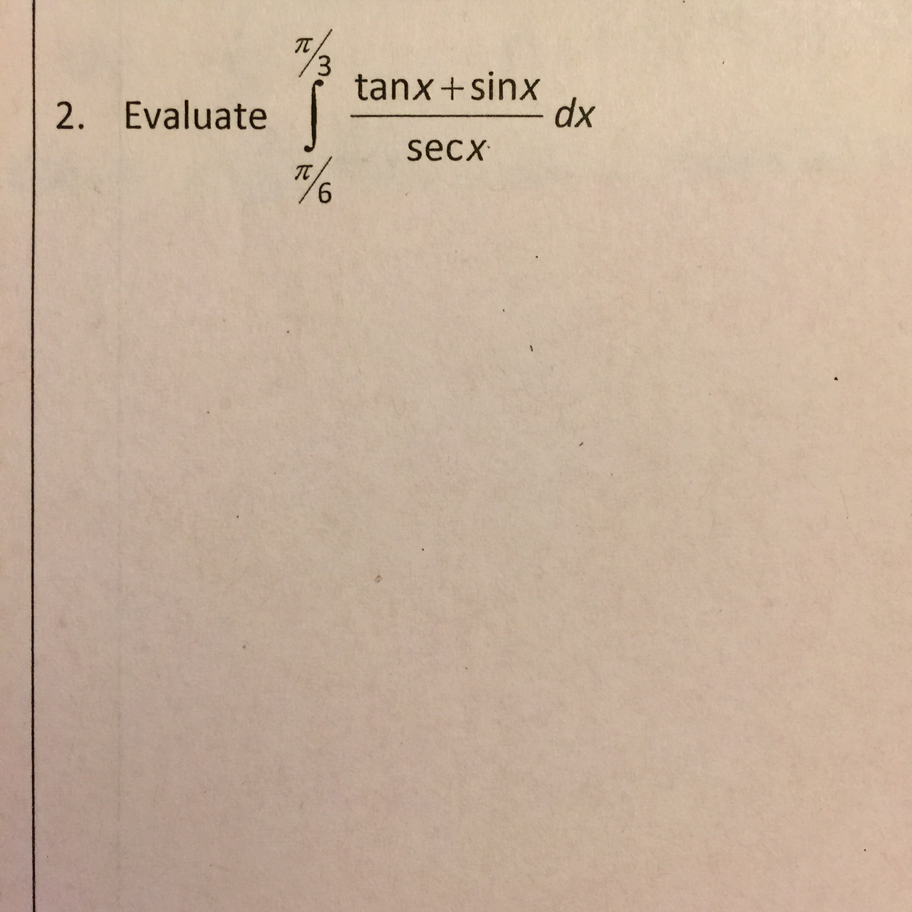 Solved Evaluate integral ^pi/3 _ pi/6 tanx + sinx/secx dx | Chegg.com