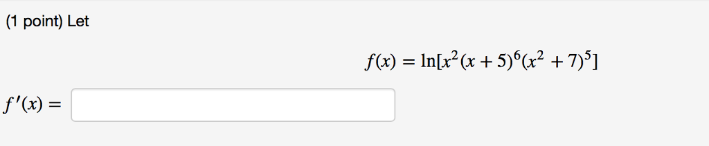 Solved (1 point) Let f(x) ln(x2 (x + 5)6(x2 + 7)5] f'(x) = | Chegg.com