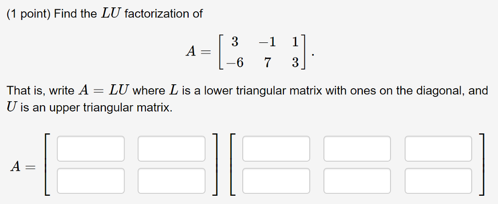 Solved (1 point) Find the LU factorization of A- 3 -1 1 -6 7 | Chegg.com