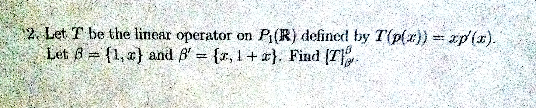 Solved Let T be the linear operator on P1 (R) defined by T | Chegg.com