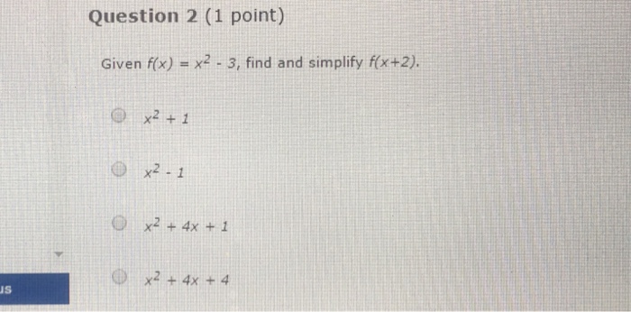 Solved Given f(x) =x^2 -3, find and simplify f(x+2). x^2+1 | Chegg.com