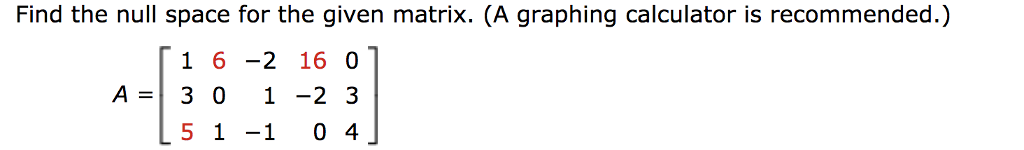 Solved Find the null space for the given matrix. (A graphing | Chegg.com