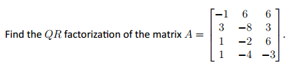 Solved Find the QR factorization of the matrix | Chegg.com