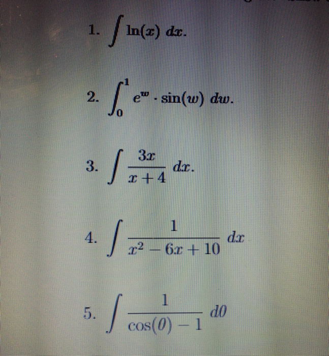 Solved Integral In(x) dx. Integral^1_0 e^w. sin (w) dw. | Chegg.com