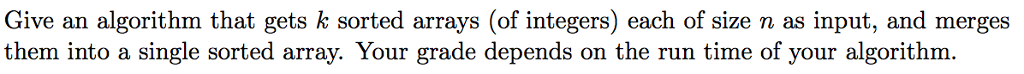 Solved Give An Algorithm That Gets K Sorted Arrays Of