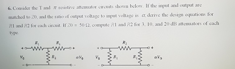 Solved Consider the T and pi resistive attenuator circuits | Chegg.com