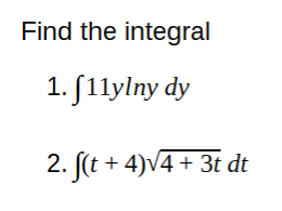 Solved Find the integral integral 11ylny dy integral(t + 4) | Chegg.com