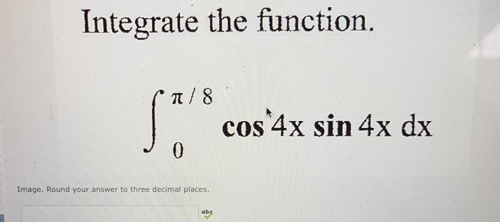 Solved: Integrate The Function. Image. Round Your Answer T... | Chegg.com