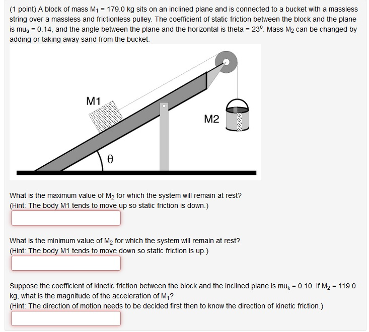 Solved (1 point) A block of mass M1 = 179.0 kg sits on an | Chegg.com