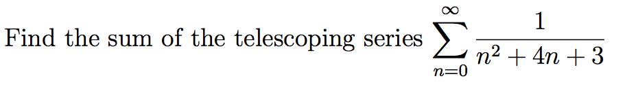 Solved Find the sum of the telescoping series 1/n^2+4n+3 | Chegg.com