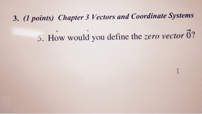 Solved 3. How would you define the zero vector 0? | Chegg.com