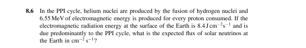 Solved 8.6 In the PPI cycle, helium nuclei are produced by | Chegg.com