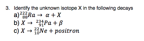 Solved 3. Identify the unknown isotope X in the following | Chegg.com