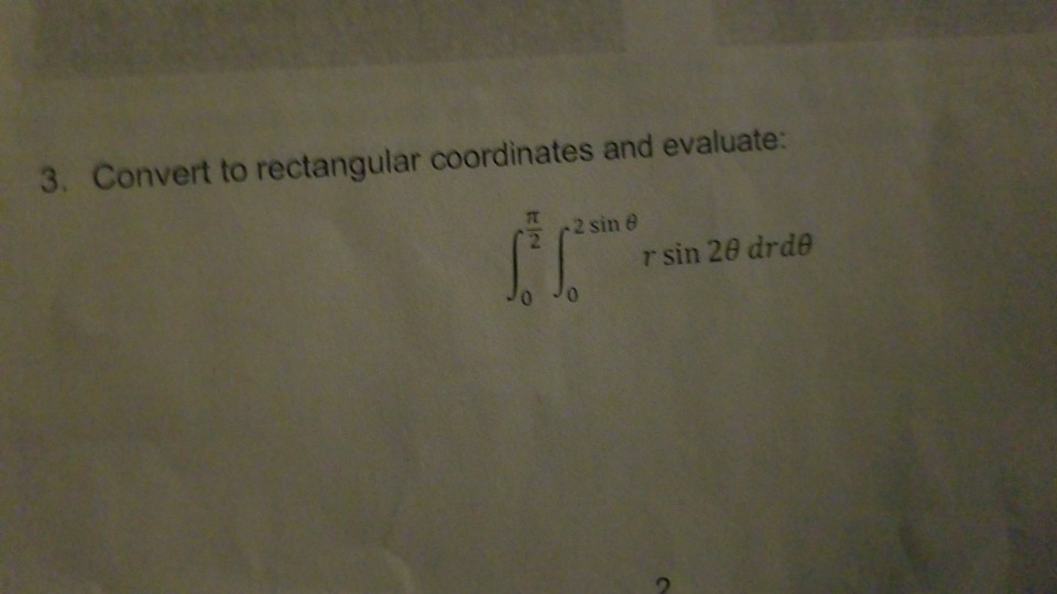Solved 3. Convert to rectangular coordinates and evaluate: 2 | Chegg.com