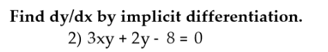 Solved Find dy/dx by implicit differentiation. 3xy + 2y - 8 | Chegg.com
