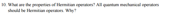 Solved What are the properties of Hermitian operators All | Chegg.com Solved What are the properties of Hermitian operators All | Chegg.com