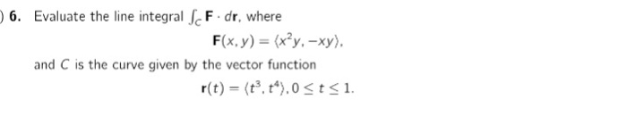 Solved Evaluate the line integral integral_C F dr, where | Chegg.com