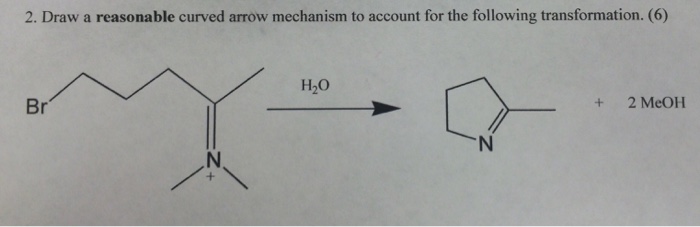 Solved 2. Draw a reasonable curved arrow mechanism to | Chegg.com
