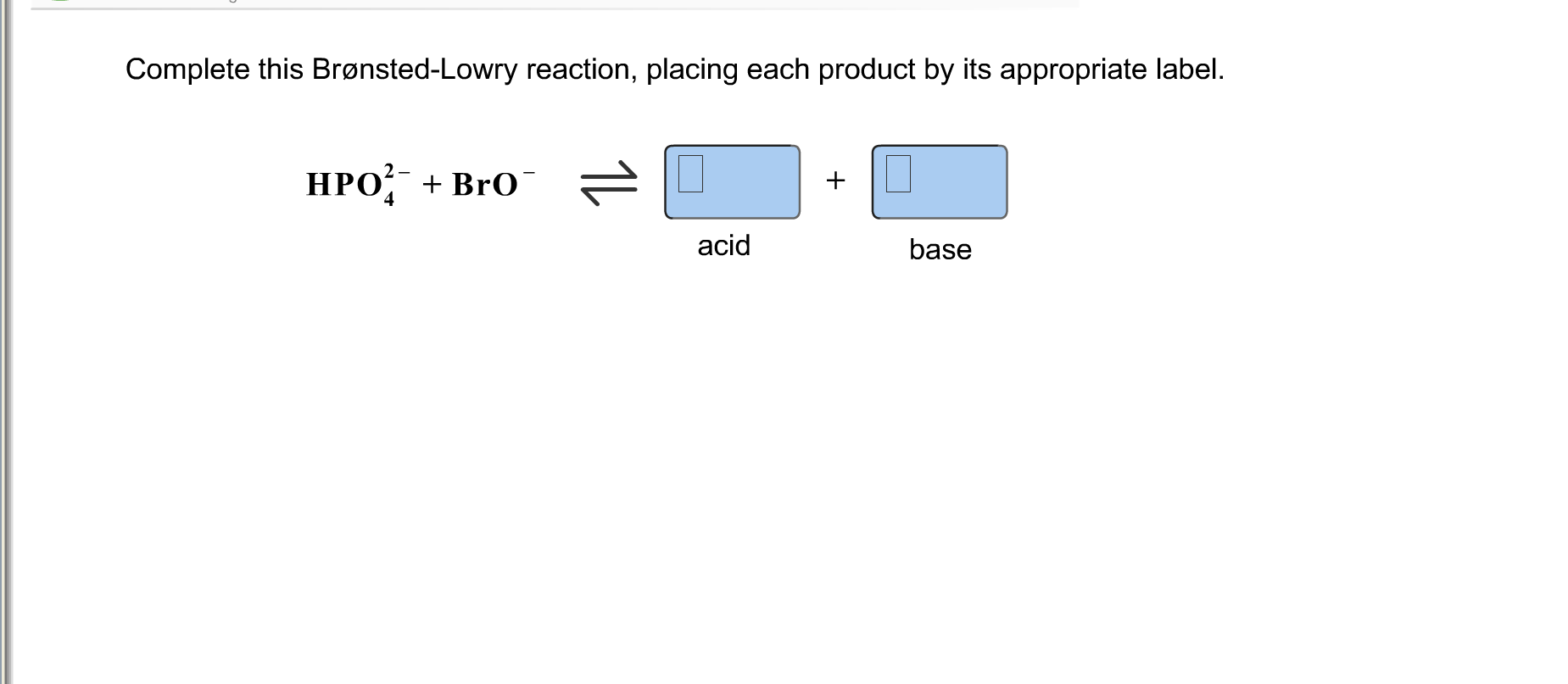 Solved Complete this Bronsted-Lowry reaction, placing each | Chegg.com
