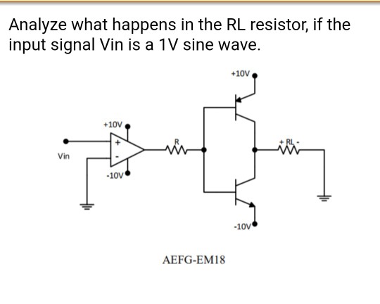 Solved Analyze what happens in the RL resistor, if the input | Chegg.com