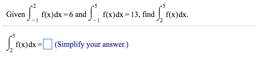 Solved Given Integral_-1^2 f(x)dx = 6 and Integral_1^5 | Chegg.com