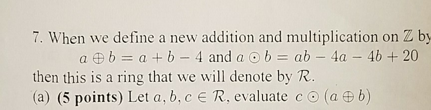 Solved 7. When we define a new addition and multiplication | Chegg.com