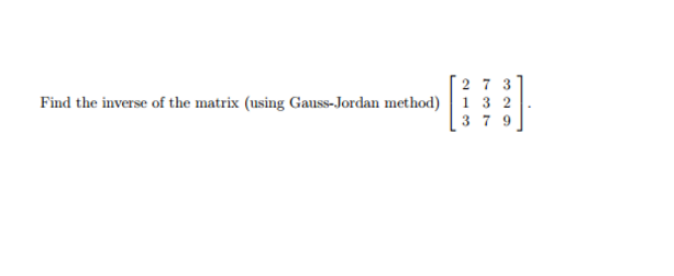 Solved Find The Inverse Of The Matrix Using Gauss Jordan