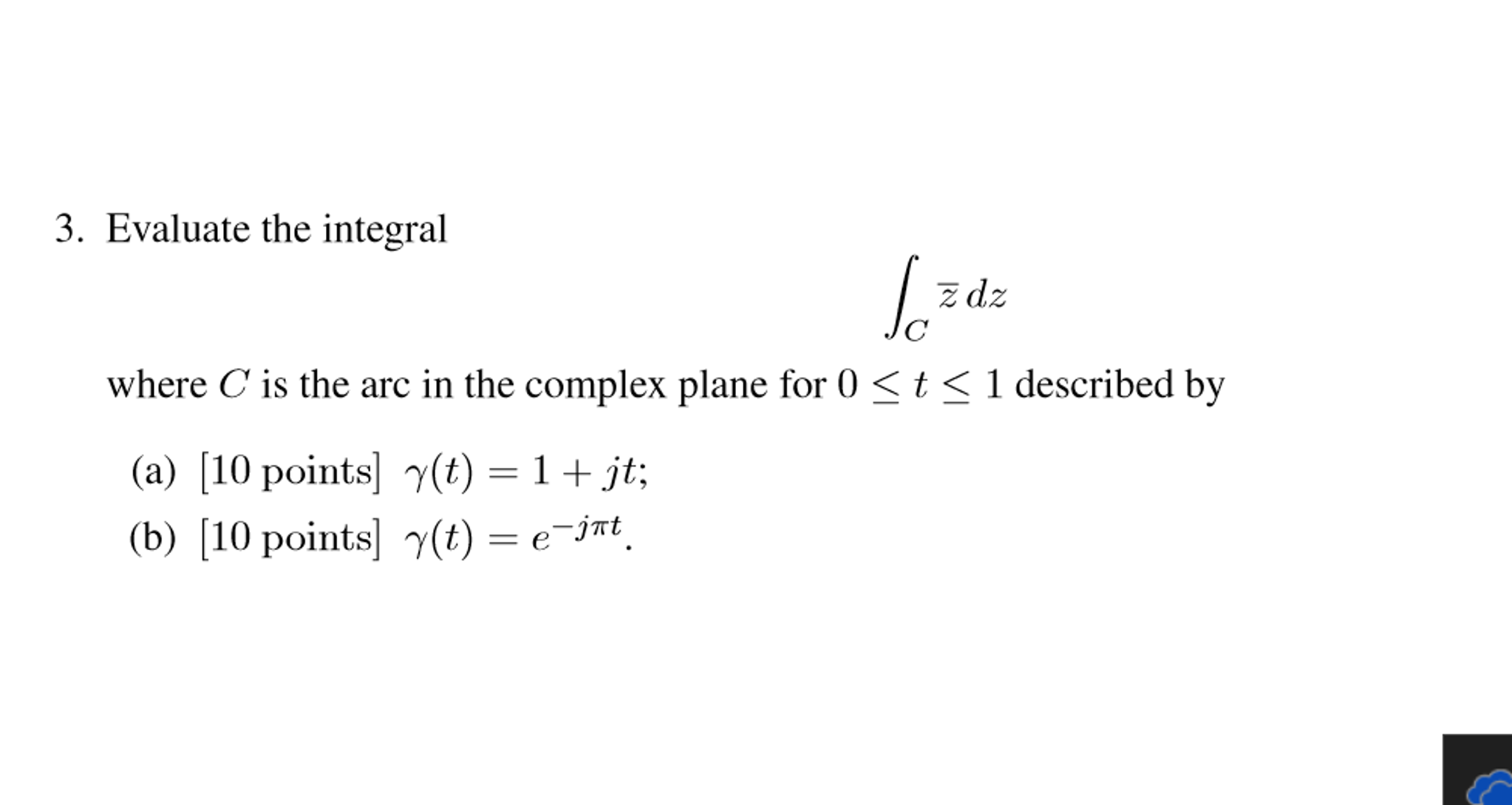 Solved Evaluate the integral integral_C bar z dz where C | Chegg.com