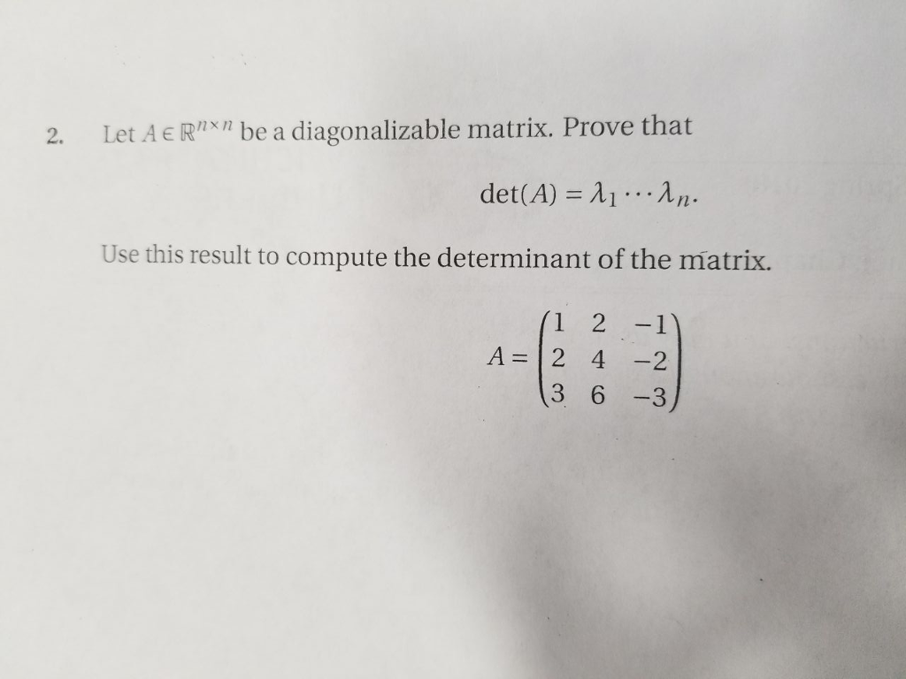 Solved 2. Let AERIN" be a diagonalizable matrix. Prove that | Chegg.com