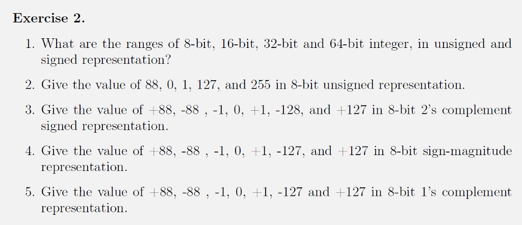 Solved Exercise 2. 1. What are the ranges of 8-bit, 16-bit, | Chegg.com Solved Exercise 2. 1. What are the ranges of 8-bit, 16-bit, | Chegg.com