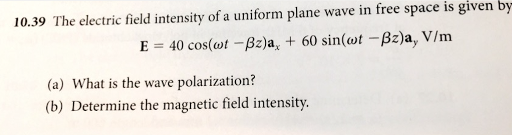 Solved The electric field intensity of a uniform plane wave | Chegg.com