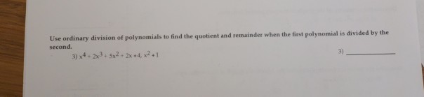 Solved Use ordinary division of polynomials to find the | Chegg.com