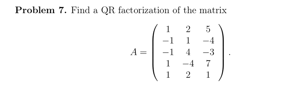 Solved Problem 7. Find a QR factorization of the matrix 1 2 | Chegg.com